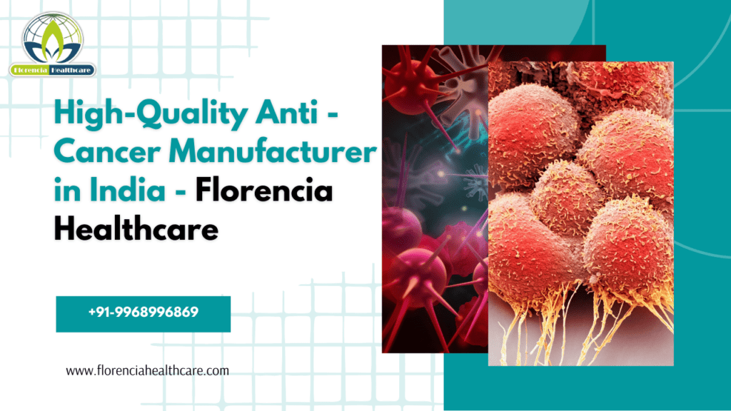 High-Quality Anti Cancer Manufacturer in India - Florencia Healthcare