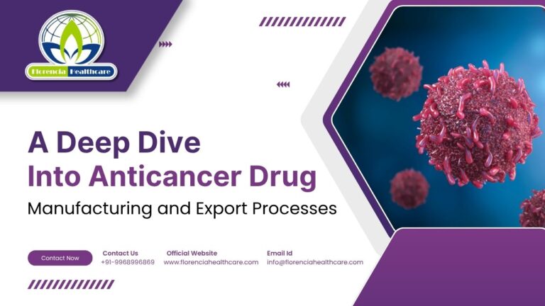 A Deep Dive into Anticancer Drug Manufacturing and Export Processes